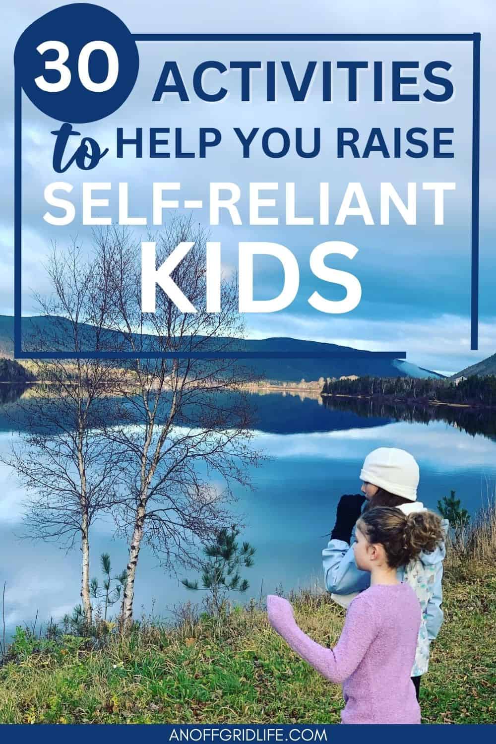 30 Activities to Help You Raise Self-Reliant Kids - An Off Grid Life