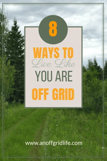 8 Ways to Live Like You're Off Grid - An Off Grid Life