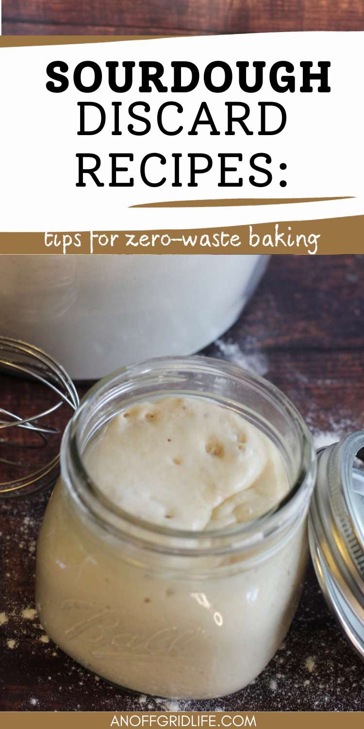 Sourdough Discard Recipes: Tips for Zero-Waste Baking - An Off Grid Life